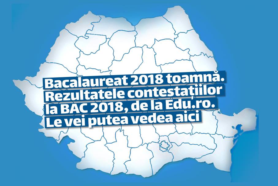 Bacalaureat 2018 toamnă. Rezultatele contestațiilor la BAC 2018, de la ...