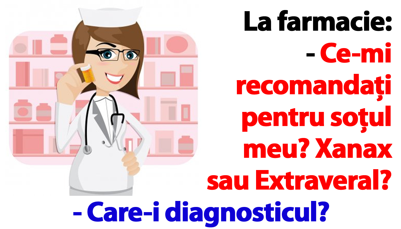 BANC | La farmacie: "Ce-mi recomandați pentru soțul meu? Xanax sau ...