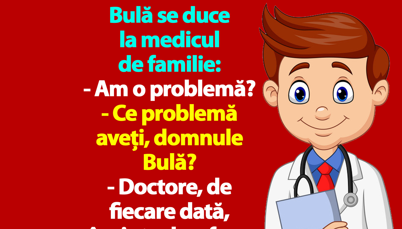 BANC | Bulă se duce la medicul de familie: "Doctore, înainte de a face amor, mă ia cu amețeală"