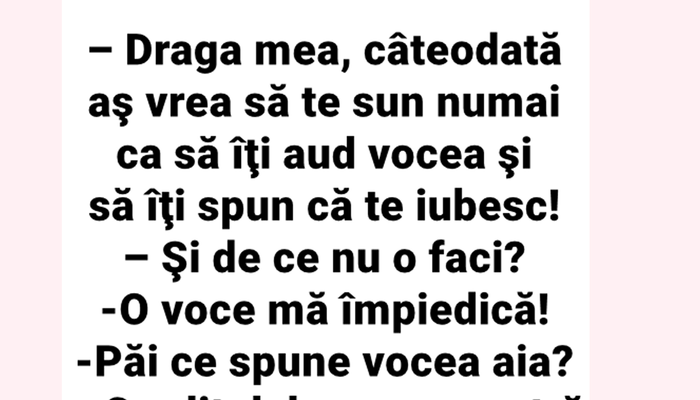 BANC | "Draga mea, câteodată aș vrea să te sun numai ca să îți aud vocea și să îți spun că te ...