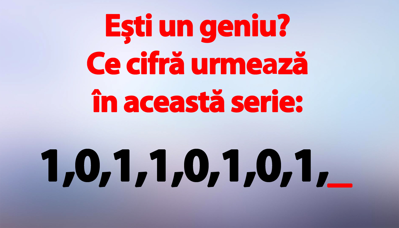 TEST IQ | Ești un geniu? Ce cifră urmează în această serie: 1,0,1,1,0,1 ...