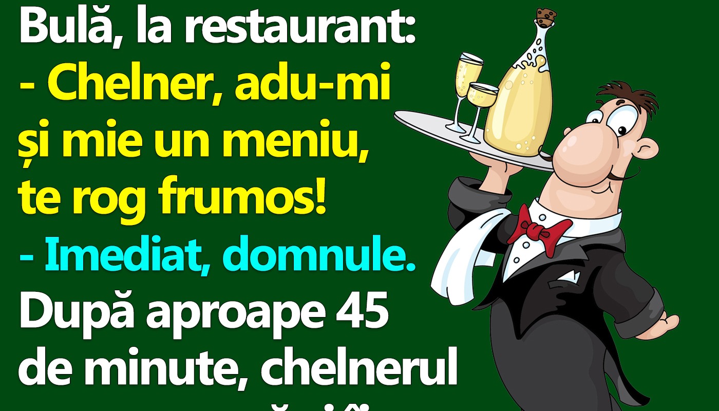 BANC | Bulă, la restaurant: "Chelner, adu-mi și mie un meniu, te rog!"