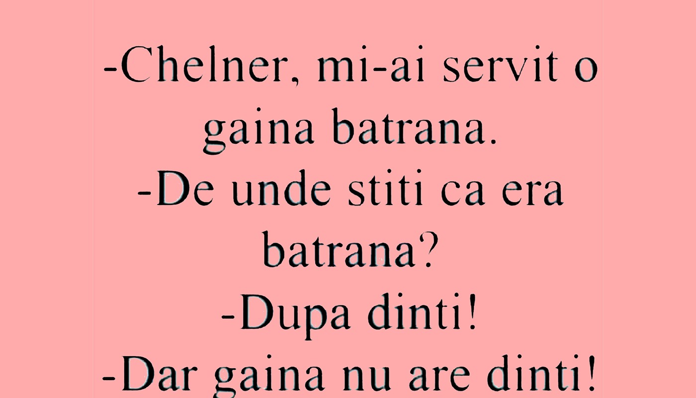 BANCUL ZILEI | "Chelner, mi-ai servit o găină bătrână!"