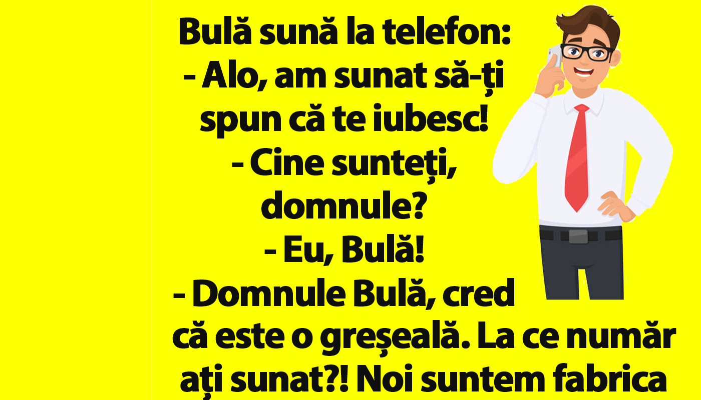 BANC | Bulă sună la telefon: "Alo, am sunat să-ți spun că te iubesc"