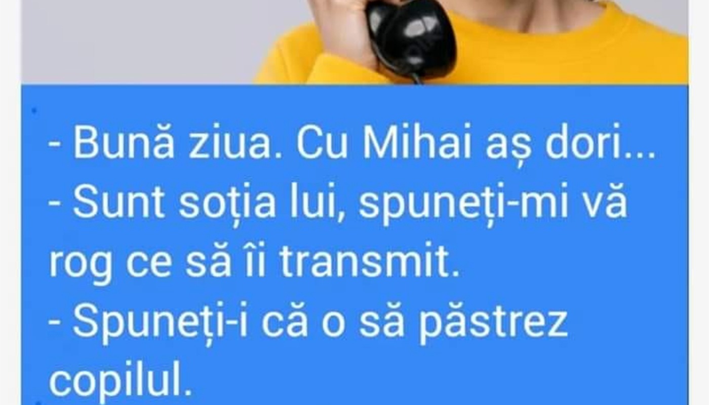 BANCUL ZILEI | "Spuneți-i lui Mihai că o să păstrez copilul"