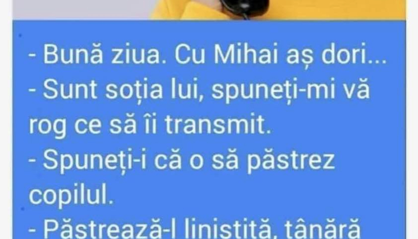 BANCUL ZILEI | "Spuneți-i lui Mihai că o să păstrez copilul!"