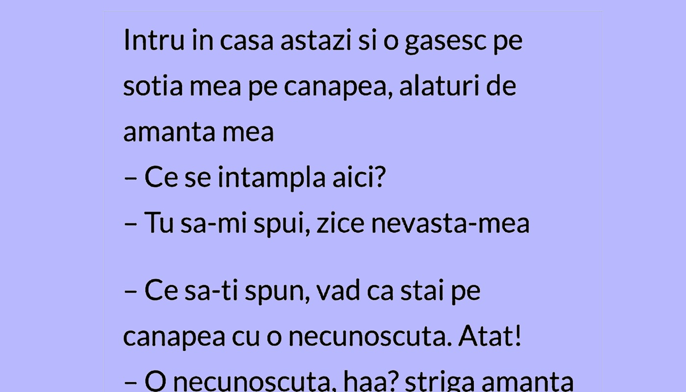 BANCUL ZILEI | ,,Intru în casă și o găsesc pe soție cu amanta mea"