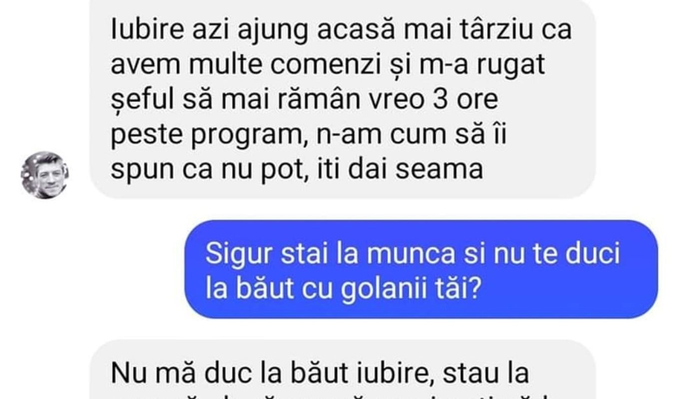BANCUL ZILEI | "Sigur stai la muncă și nu te duci la băut cu golanii tăi?"