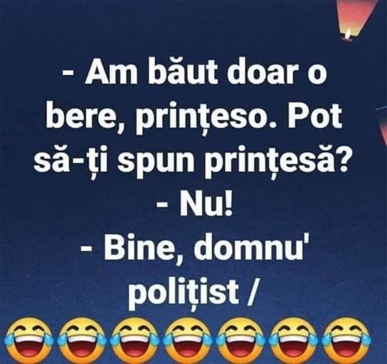 Bancul începutului de săptămână | "Am băut doar o bere, prințeso!"
