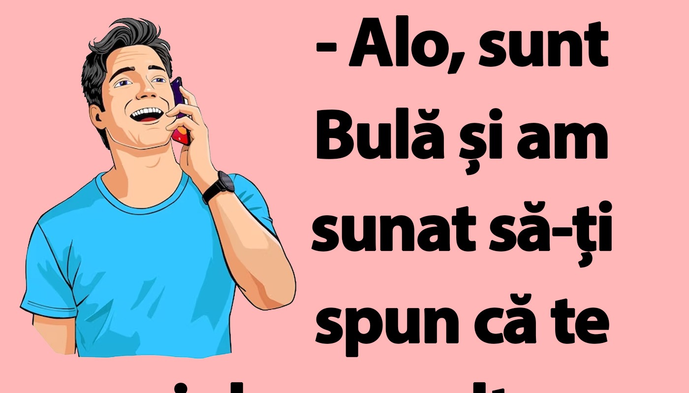 BANC | "Alo, sunt Bulă și am sunat să-ți spun că te iubesc"