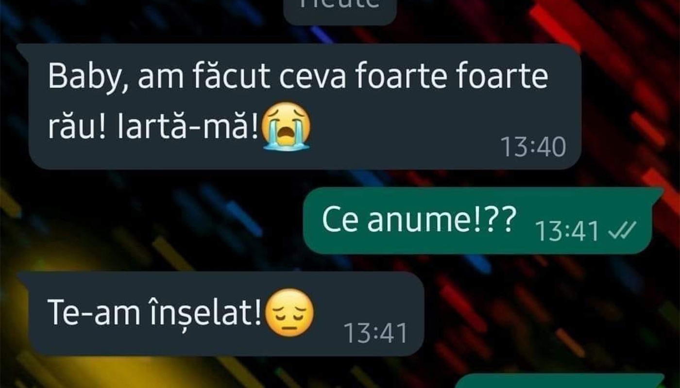 BANCUL ZILEI | "Baby, am făcut ceva foarte rău. Iartă-mă!"