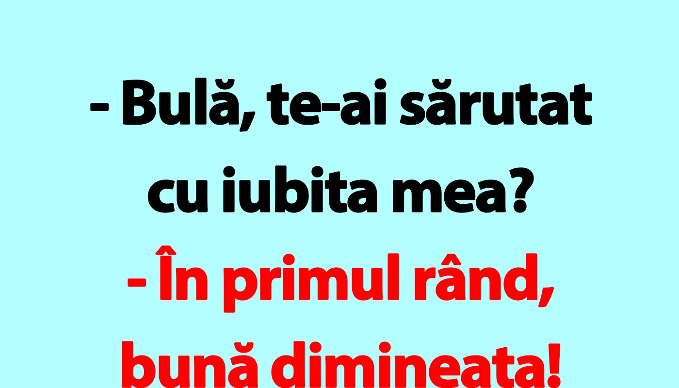 BANC | "Bulă, te-ai sărutat cu iubita mea?"