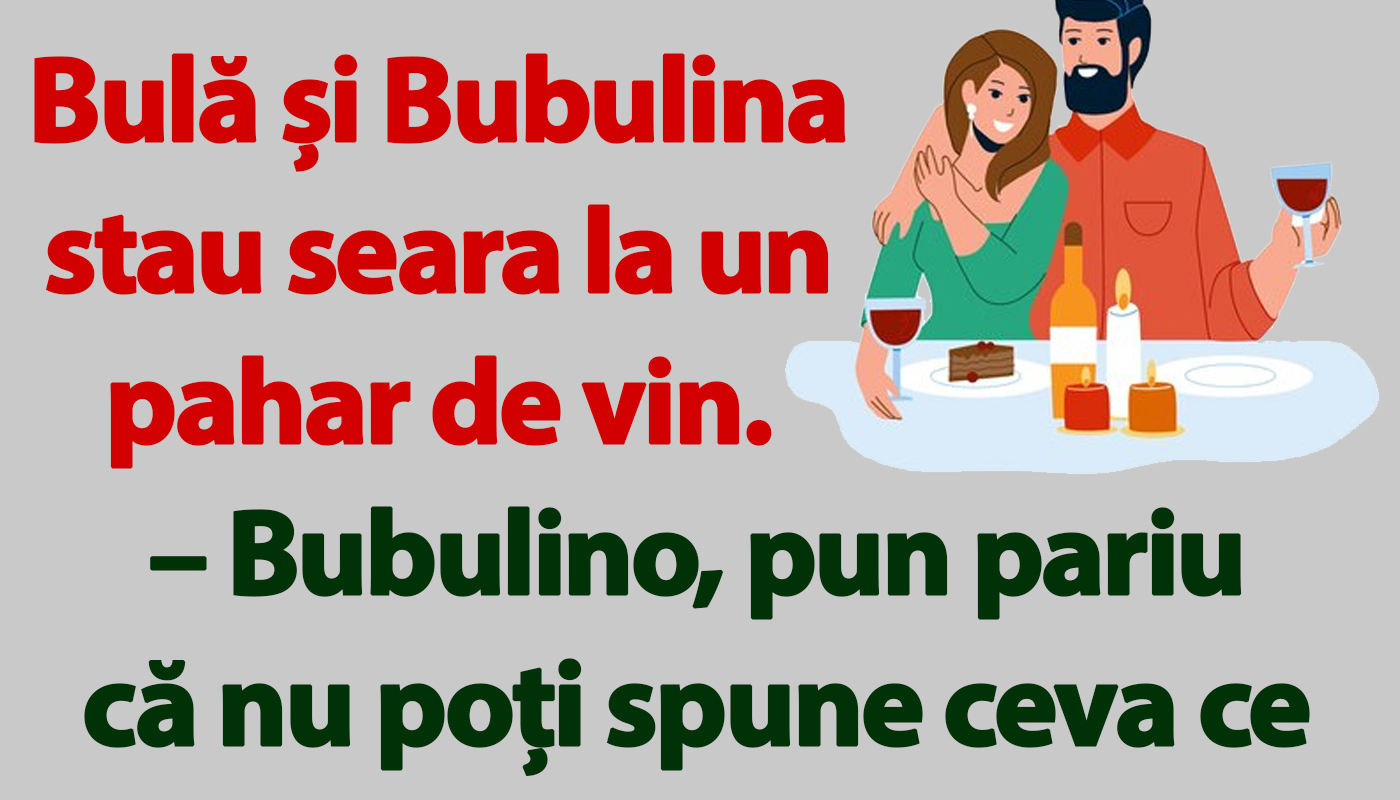 BANC | Bulă și Bubulina stau seara la un pahar de vin