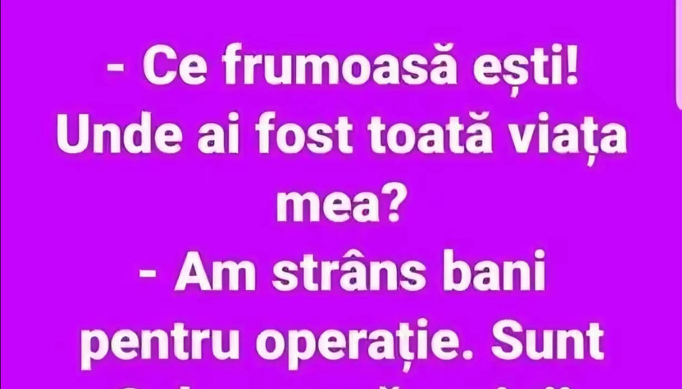 BANCUL ZILEI | "Unde ai fost toată viața mea?"