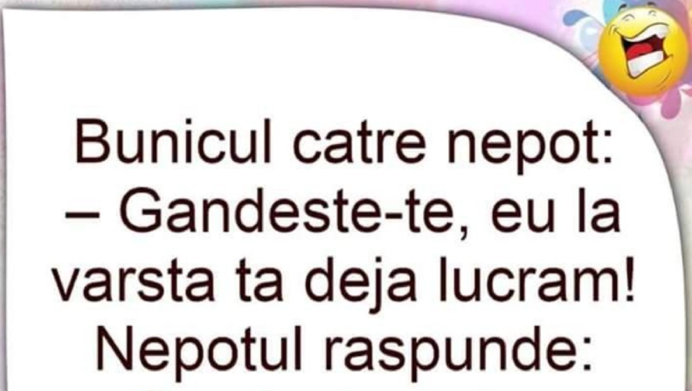 BANC | Bunicul către nepot: ”Eu la vârsta ta...”
