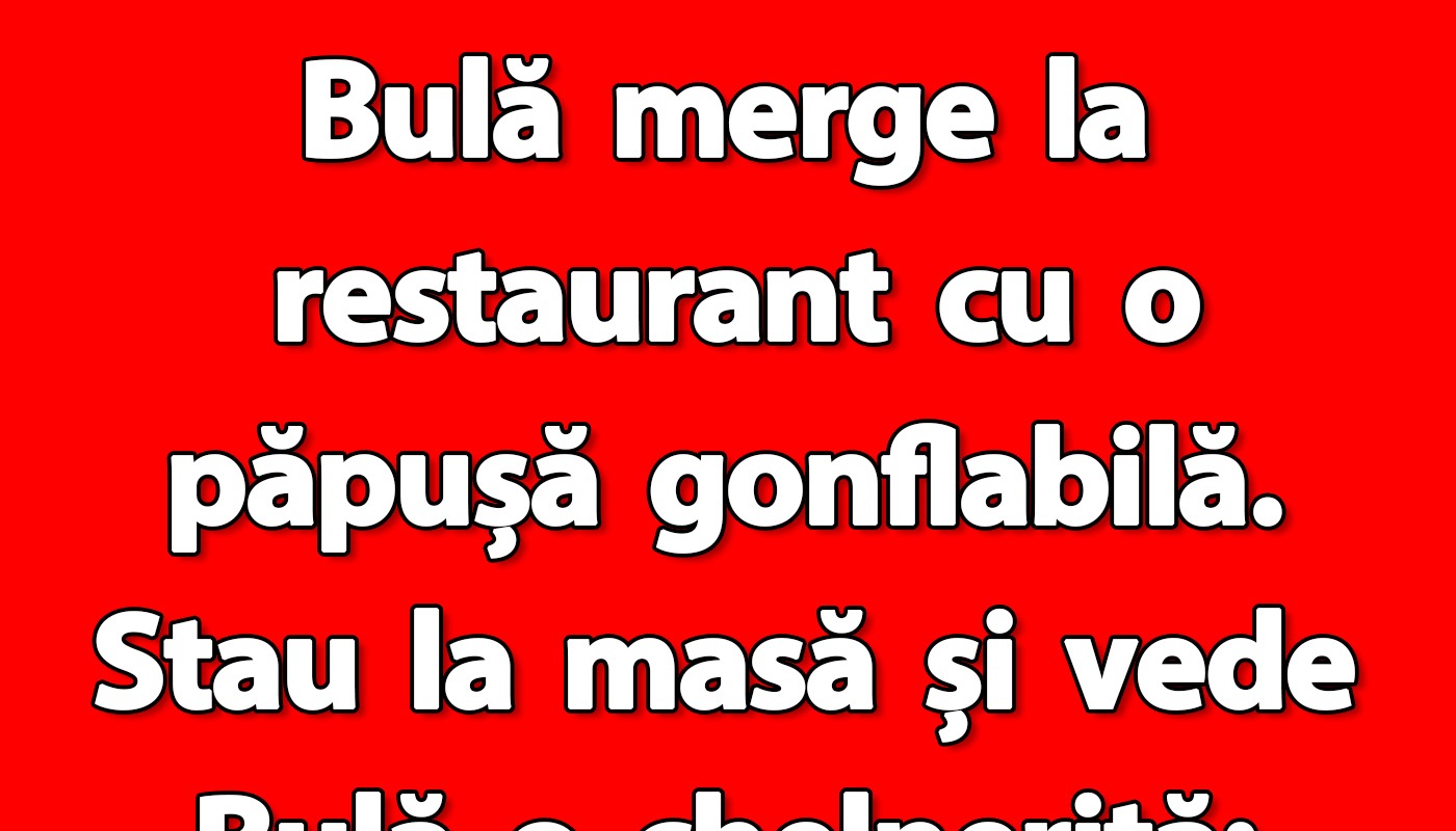 BANC | Bulă merge la restaurant cu o păpușă gonflabilă